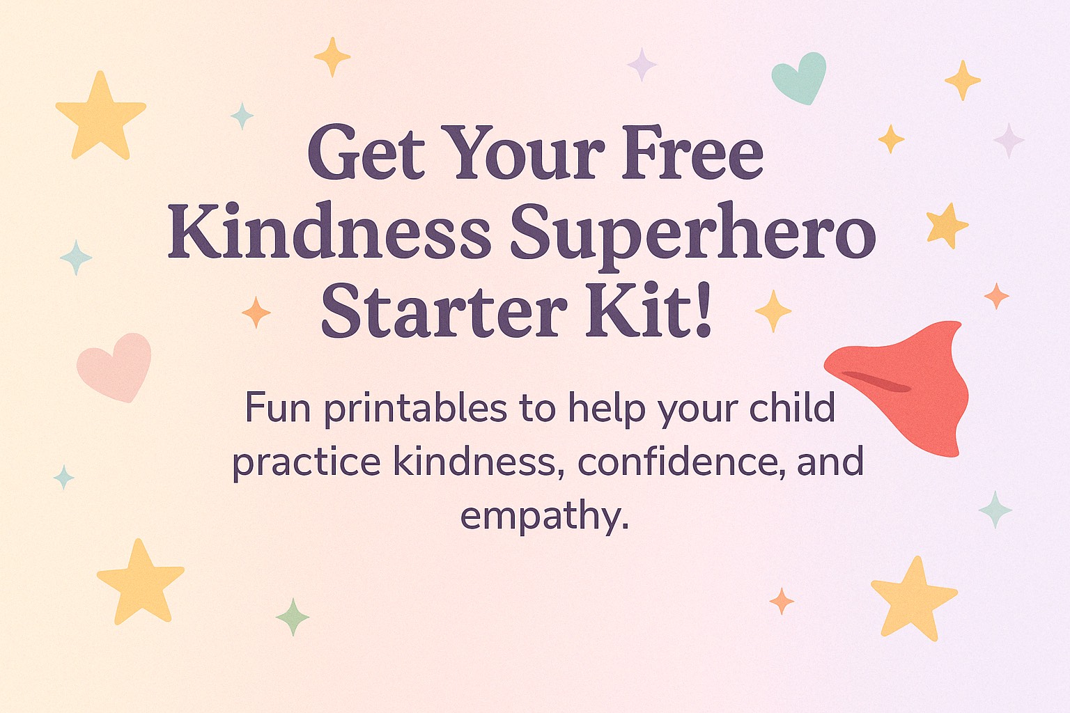 Get Your Free Kindness Superhero Starter Kit- Mira Rosewood