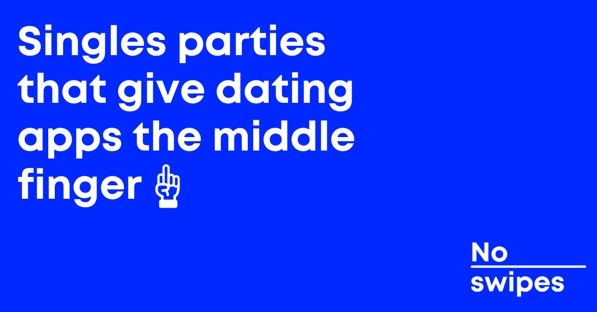 No Swipes - events that give dating apps the middle finger.