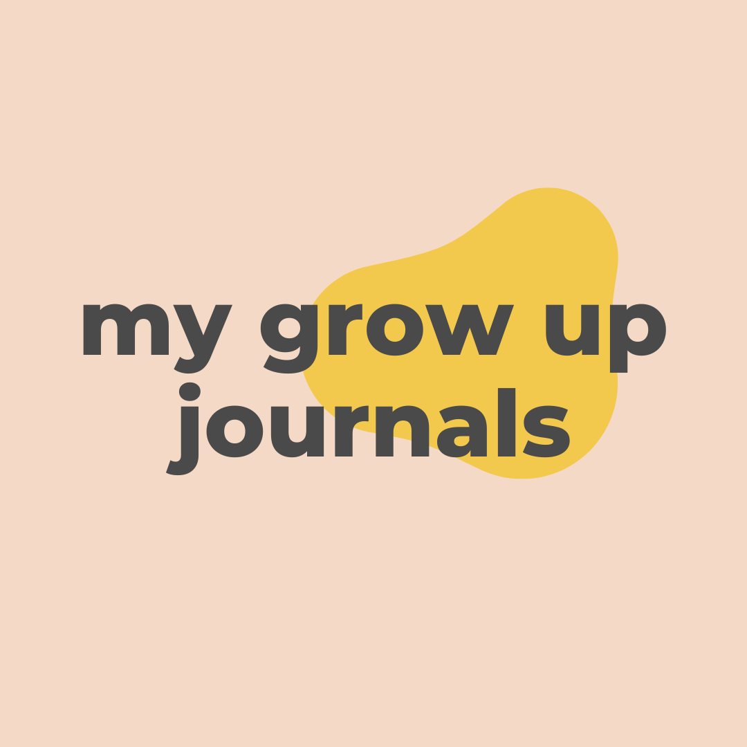 My Grow Up Journals