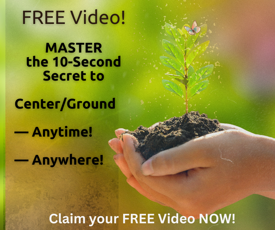 FREE VIDEO:10-second Grounding Hack for Empaths, NDs & HSPs!