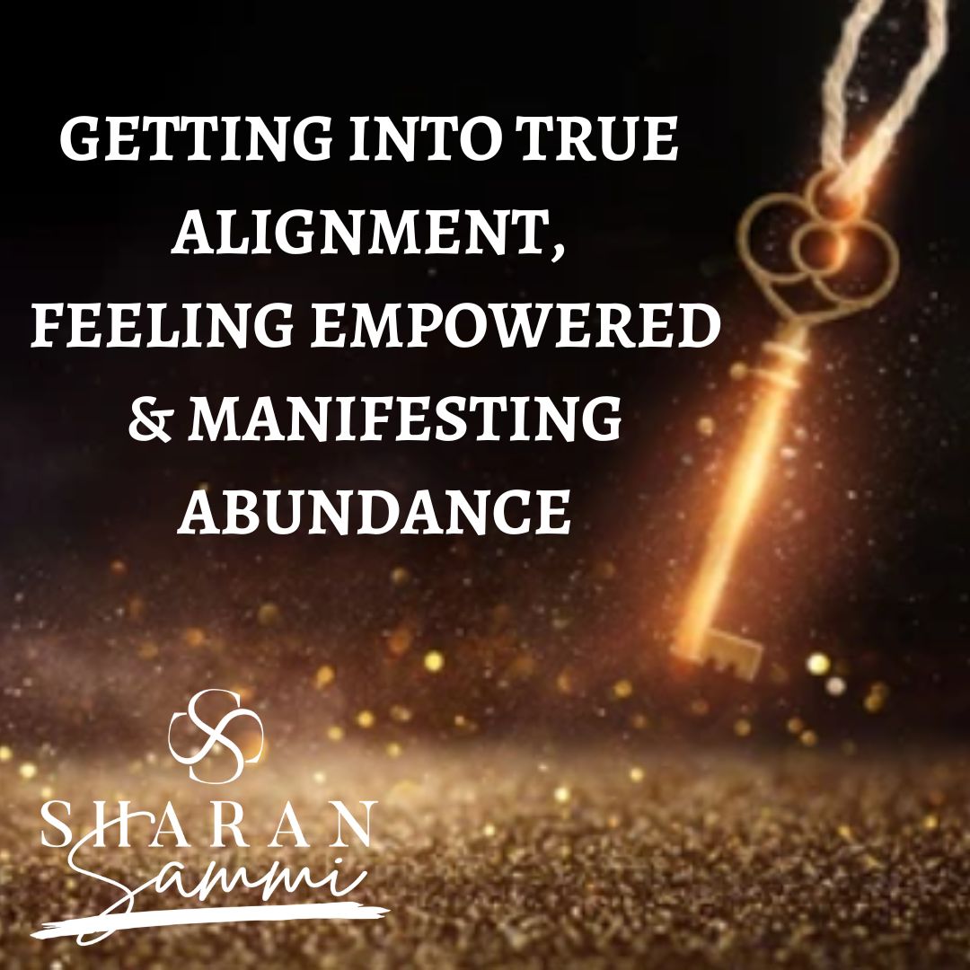 Get into Alignment, Feeling Empowered & Manifest Abundance