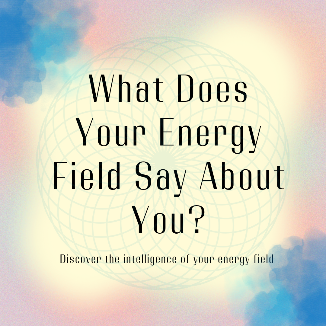 Discover The Intelligence Of Your Energy Field