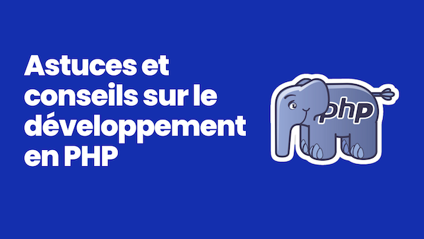 Astuces et conseils sur le développement PHP