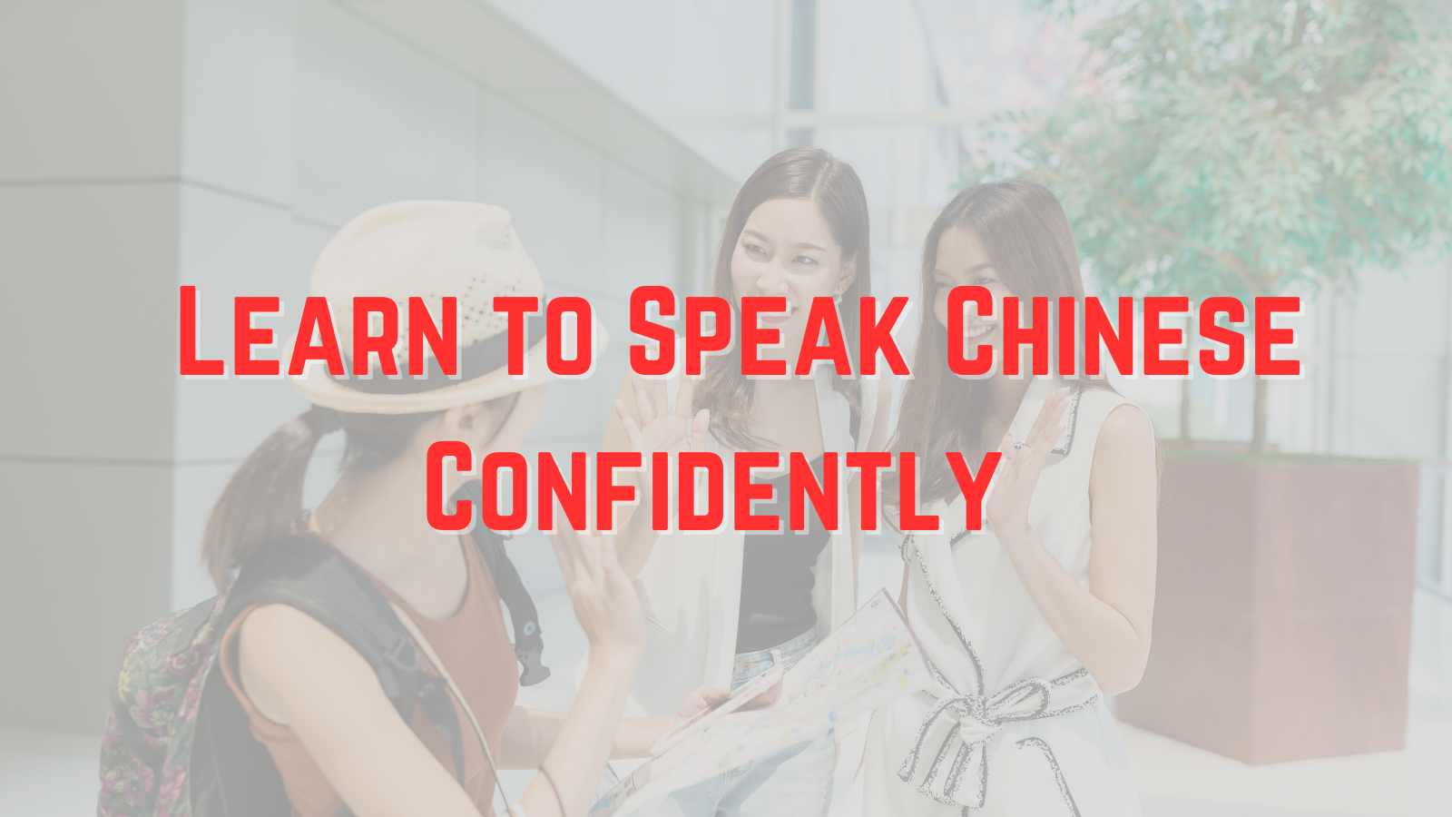 Learn to Speak Chinese Confidently | Chinestudy