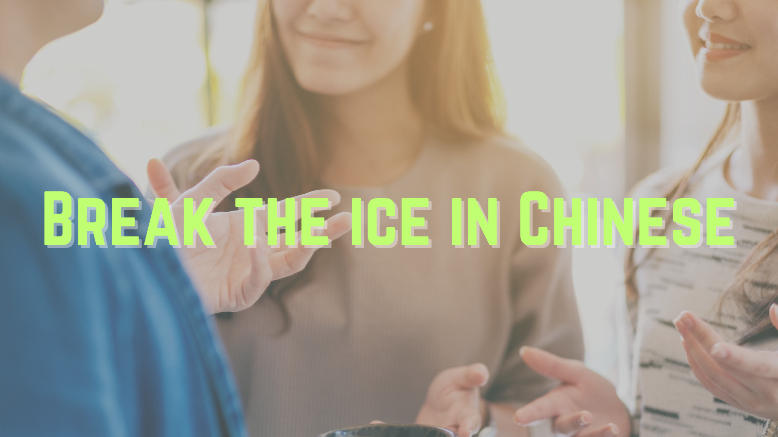 How to Start a Conversation in Chinese | Chinestudy